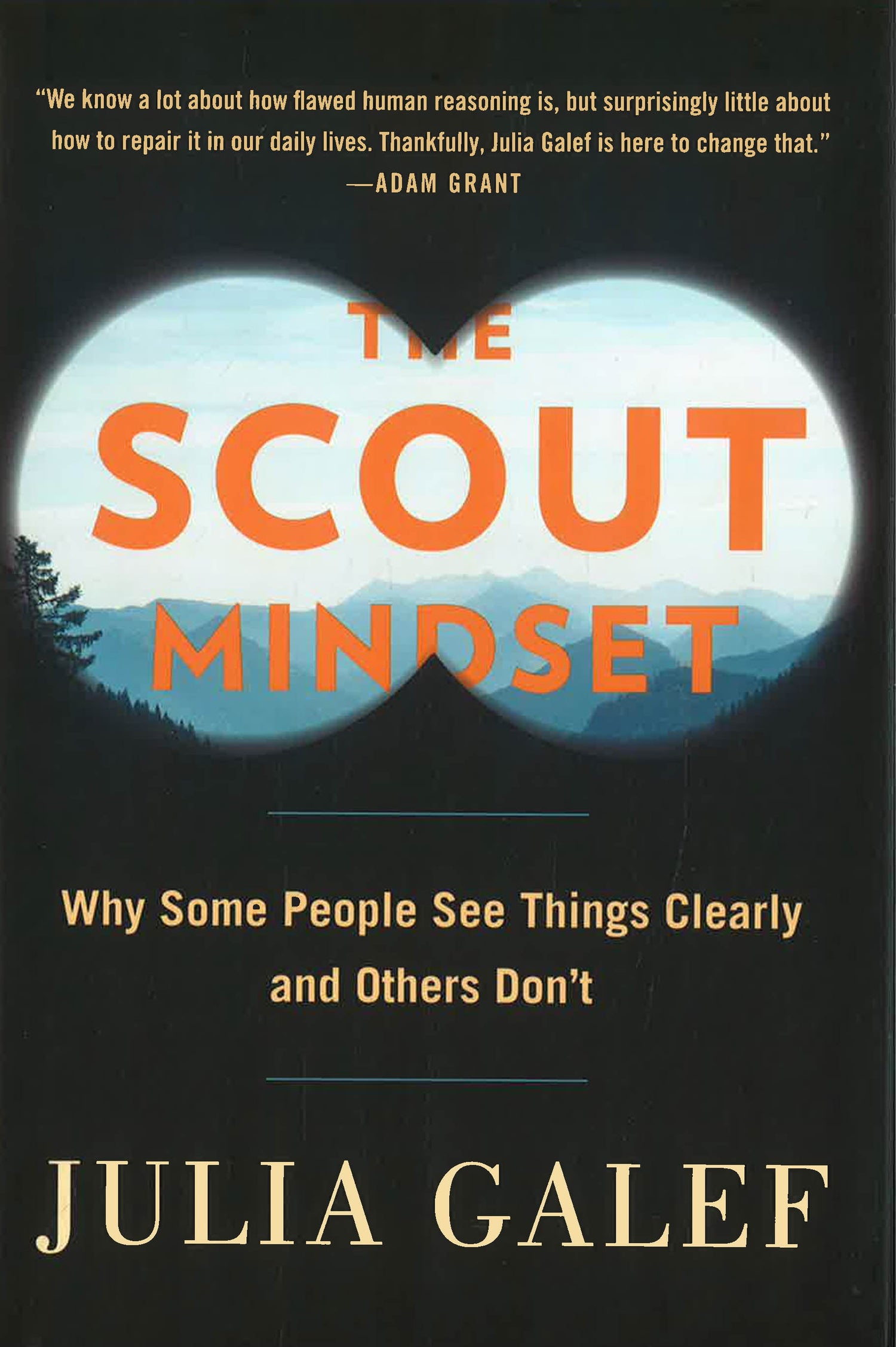 The Scout Mindset: Why Some People See Things Clearly And Others Don't ...
