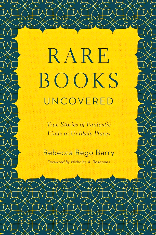 Rare Books Uncovered: True Stories of Fantastic Finds in Unlikely Plac ...
