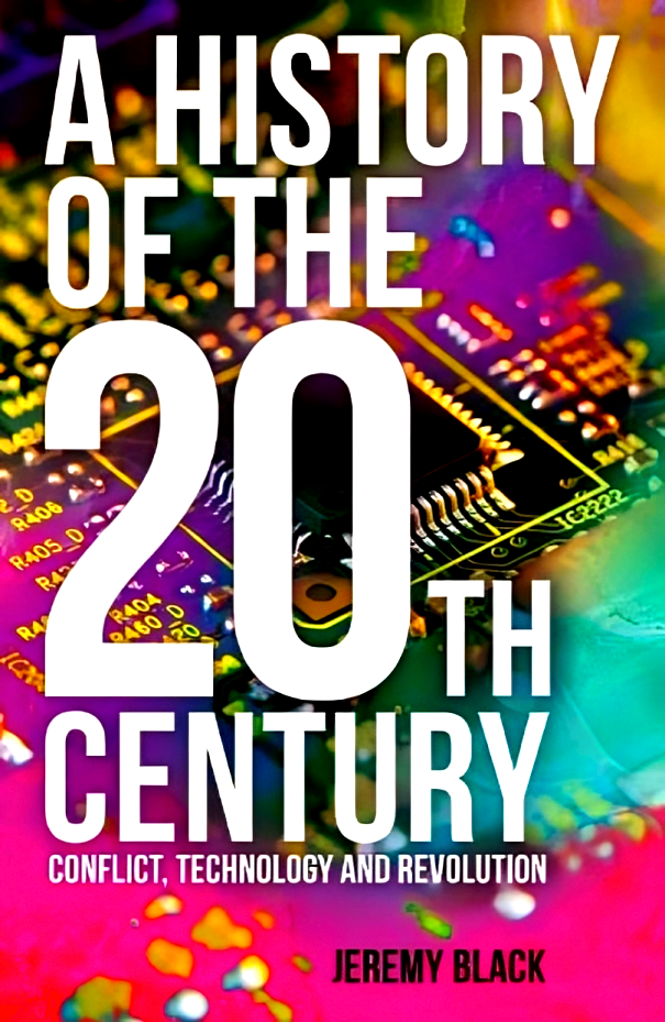 A History of the 20th Century: Conflict, Technology and Revolution ...