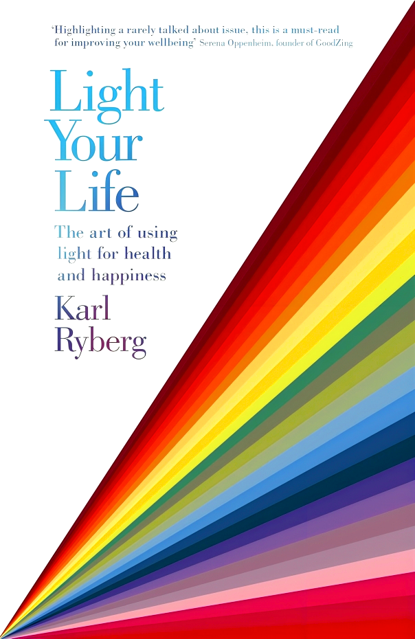 Light Your Life: The Art of using Light for Health and Happiness ...