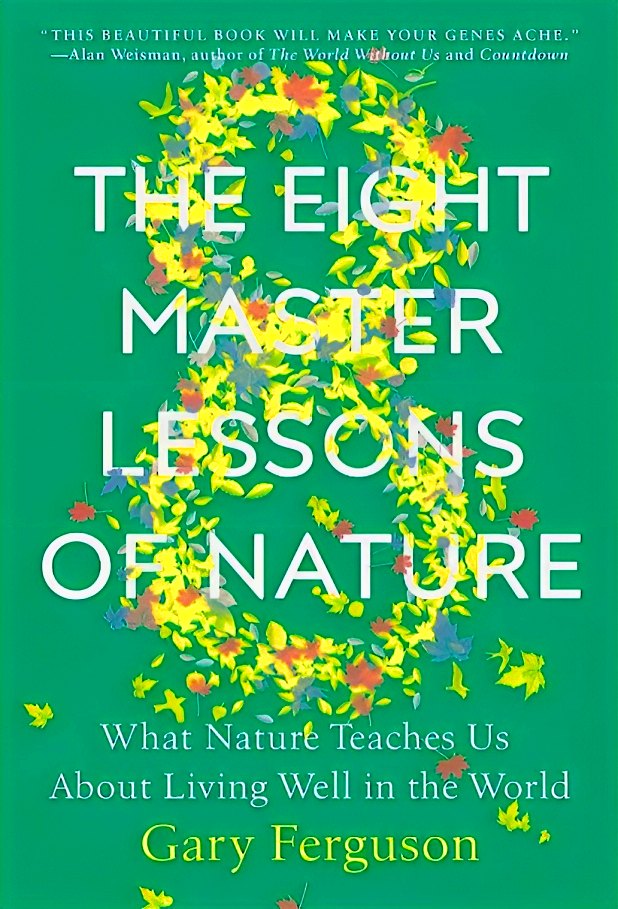 The Eight Master Lessons of Nature: What Nature Teaches Us About Livin ...