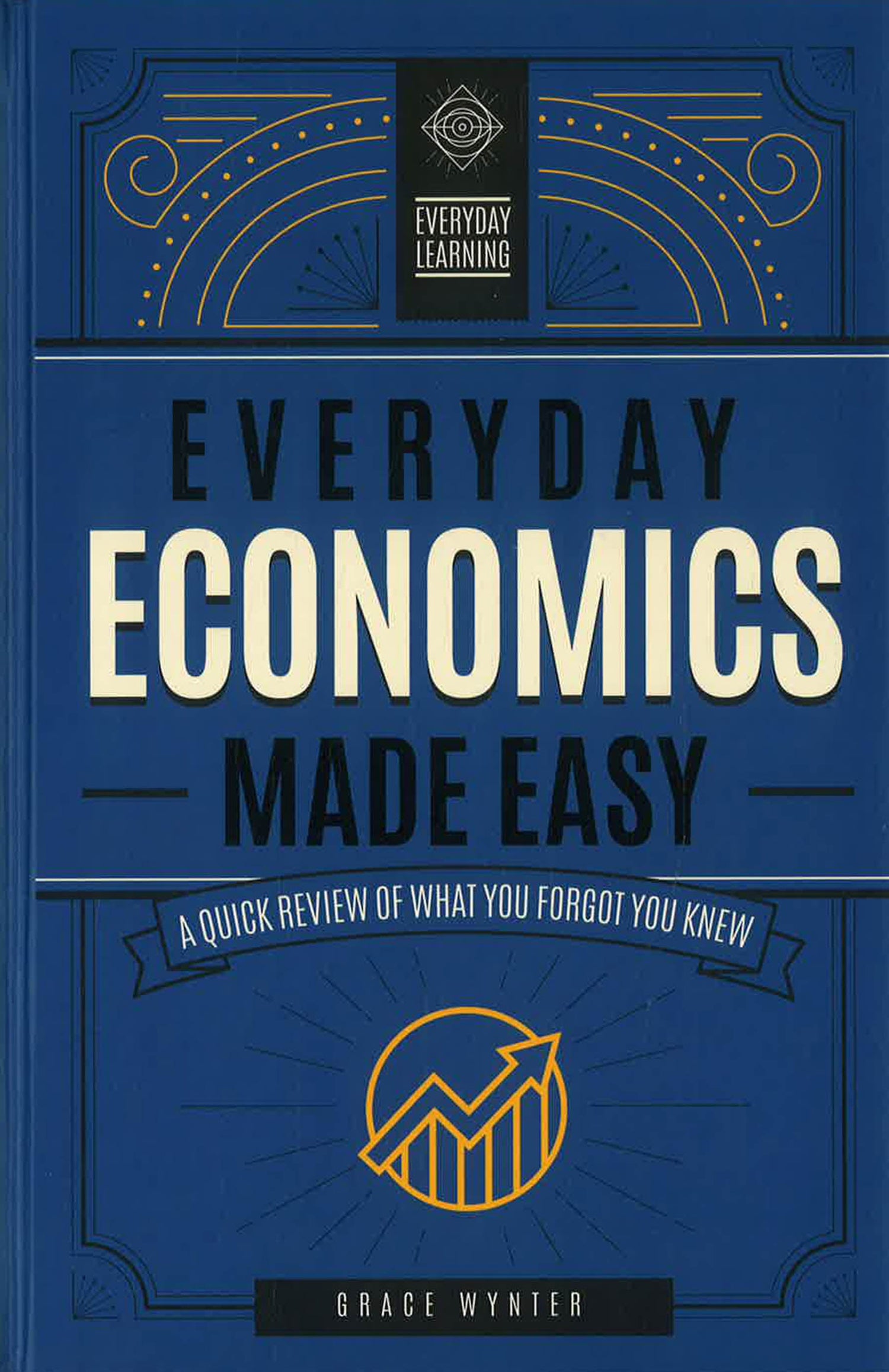 Everyday Economics Made Easy: A Quick Review of What You Forgot You Kn ...