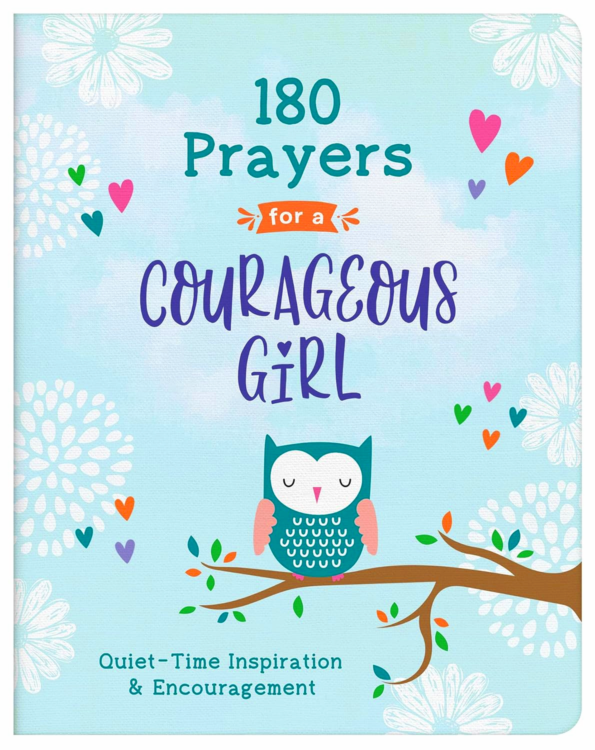 180 Prayers For A Courageous Girl: Quiet-Time Inspiration And Encourag ...