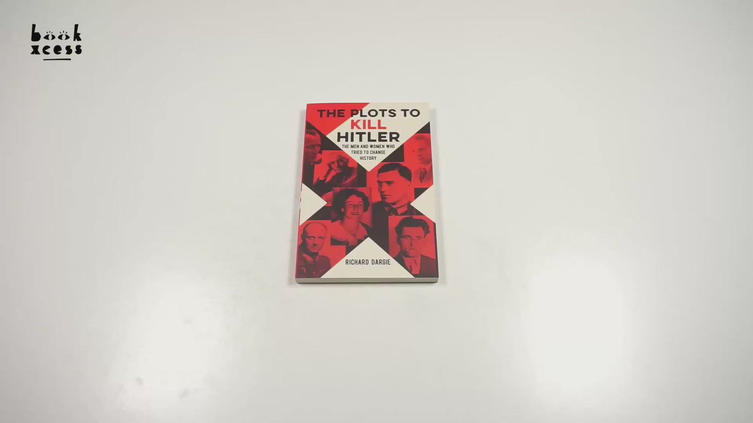 The Plots to Kill Hitler: The Men and Women Who Tried to Change Histor ...
