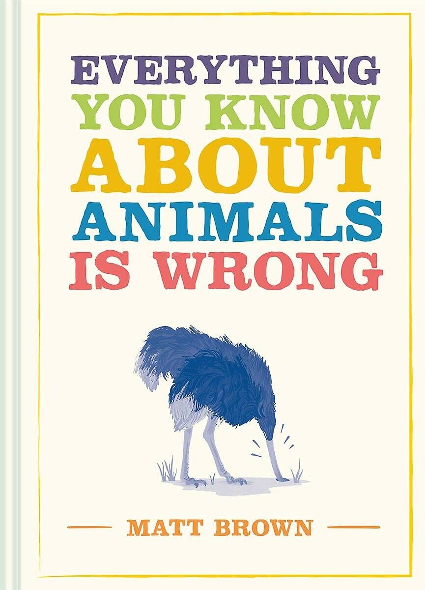 Everything You Know About Animals Is Wrong – BookXcess