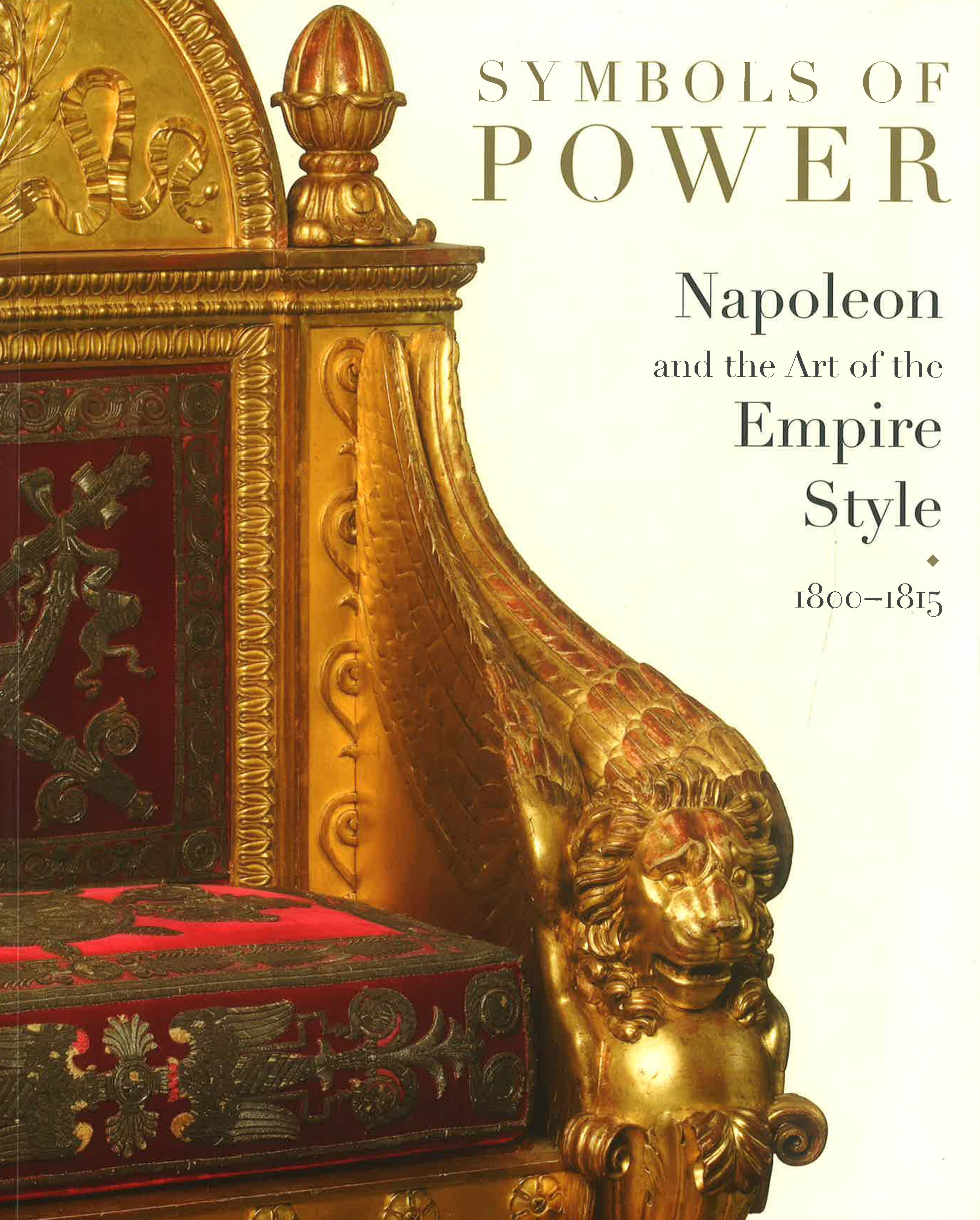 The Symbols of Power: Napoleon and the Art of the Empire Style, 1800-1 ...