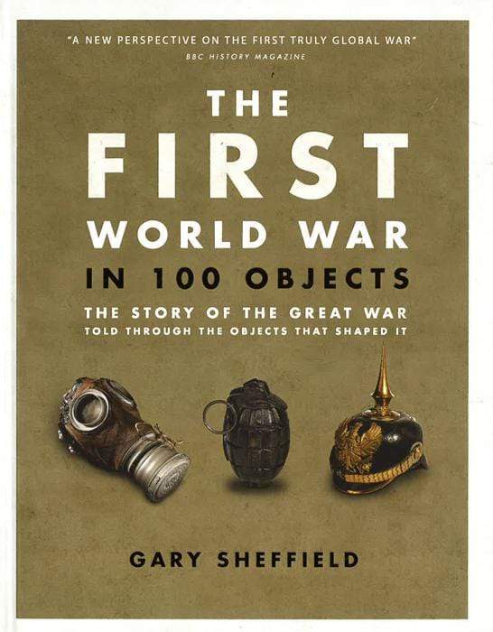 The First World War In 100 Objects : The Story Of The Great War Told T ...